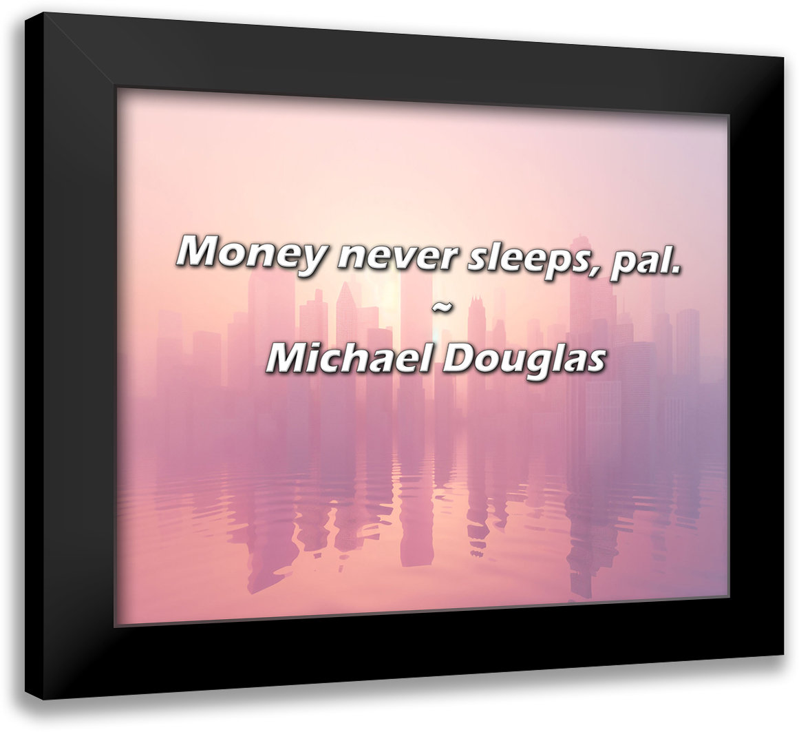 Trinx Michael Douglas Quote: Money never sleeps, pal. | Wayfair