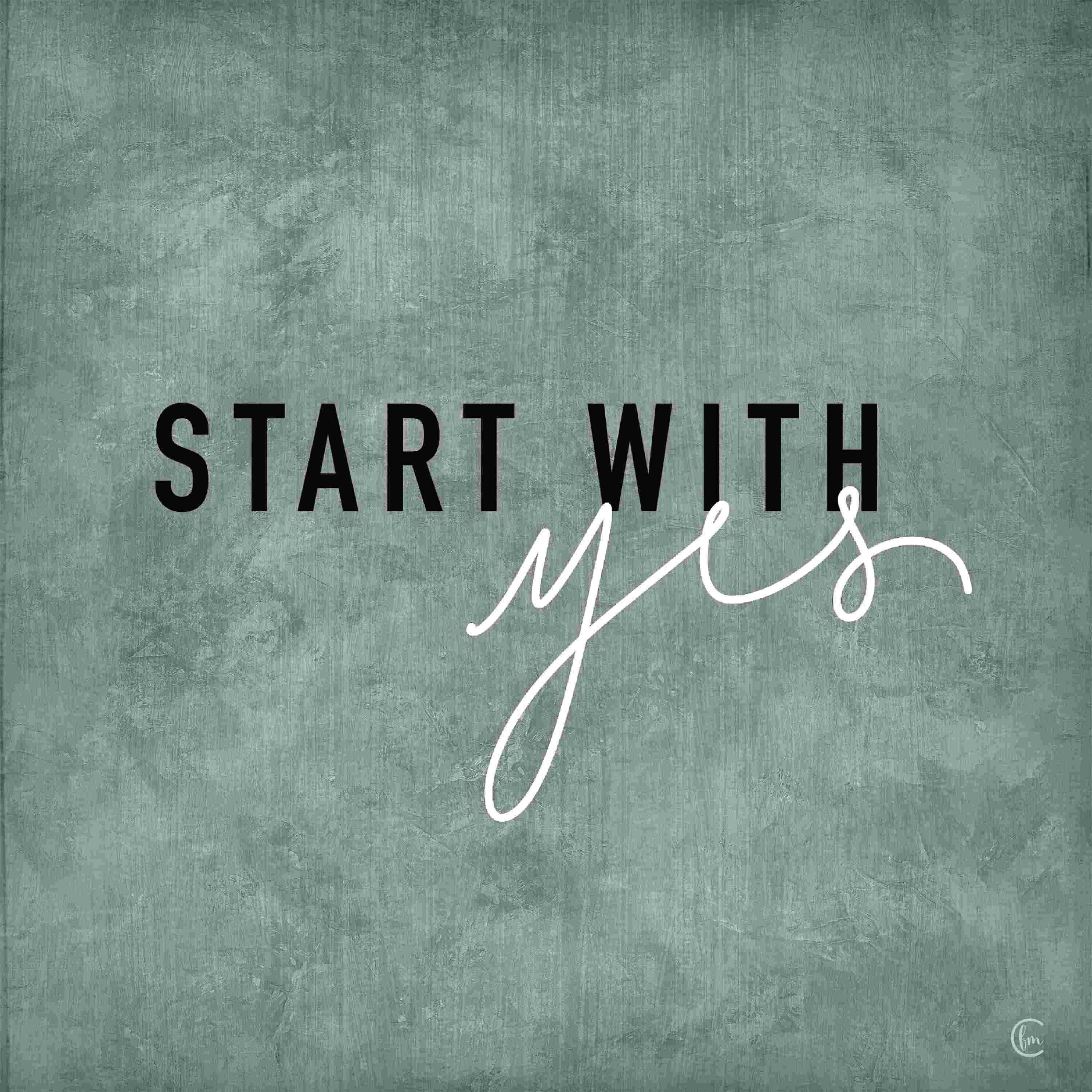 Trinx " Start With Yes " by Fearfully Made Creations | Wayfair