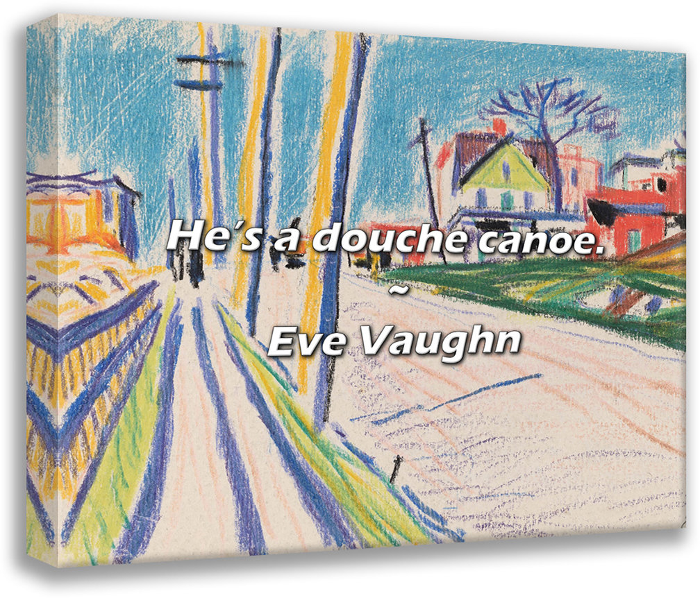 Trinx Eve Vaughn Quote: He’s a douche canoe. | Wayfair