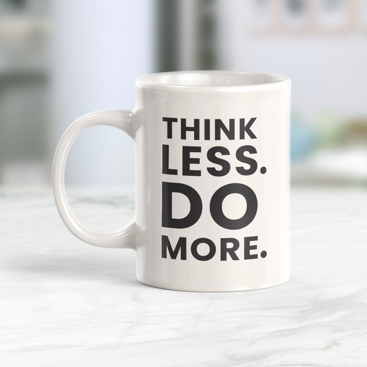 Latitude Run® Think Less Do More Coffee Mug | Wayfair