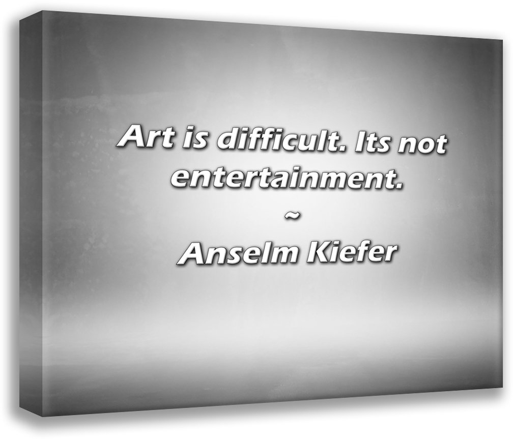 Latitude Run® Anselm Kiefer Quote: Art is difficult. Its not ...