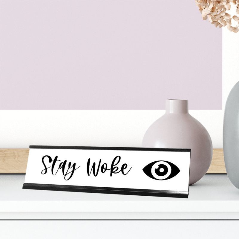 Designs ByLITA Stay Woke Desk Sign, Novelty Nameplate (2 X 8") | Wayfair
