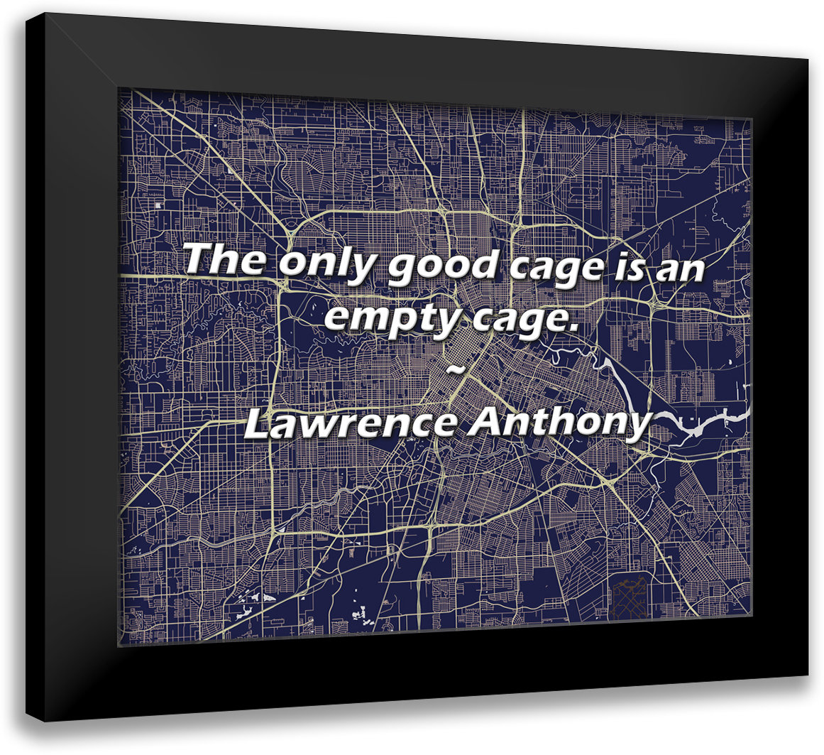 Red Barrel Studio Lawrence Anthony Quote: The only good cage is an ...