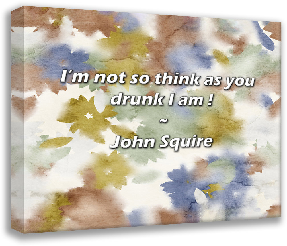 Trinx John Squire Quote: I’m not so think as you drunk I am ! | Wayfair