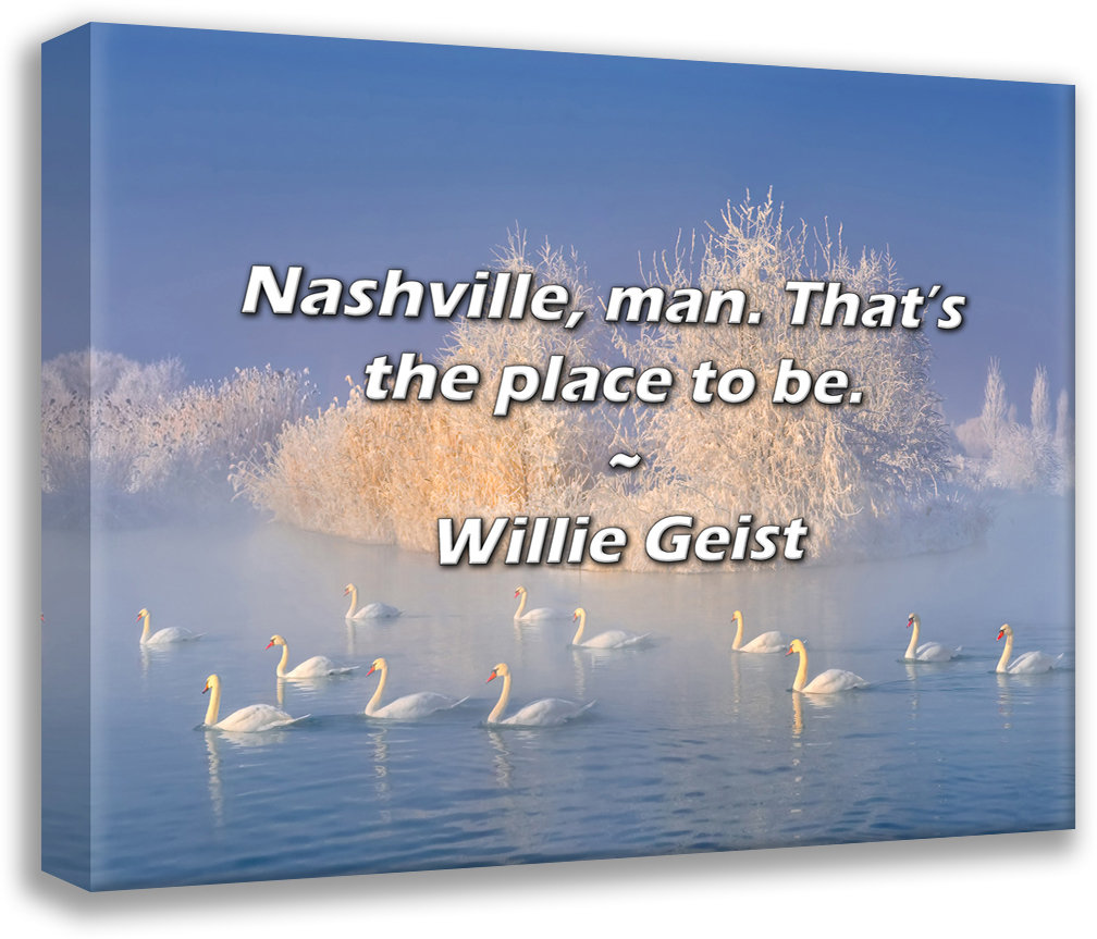 Trinx Willie Geist Quote: Nashville, man. That’s the place to be. | Wayfair