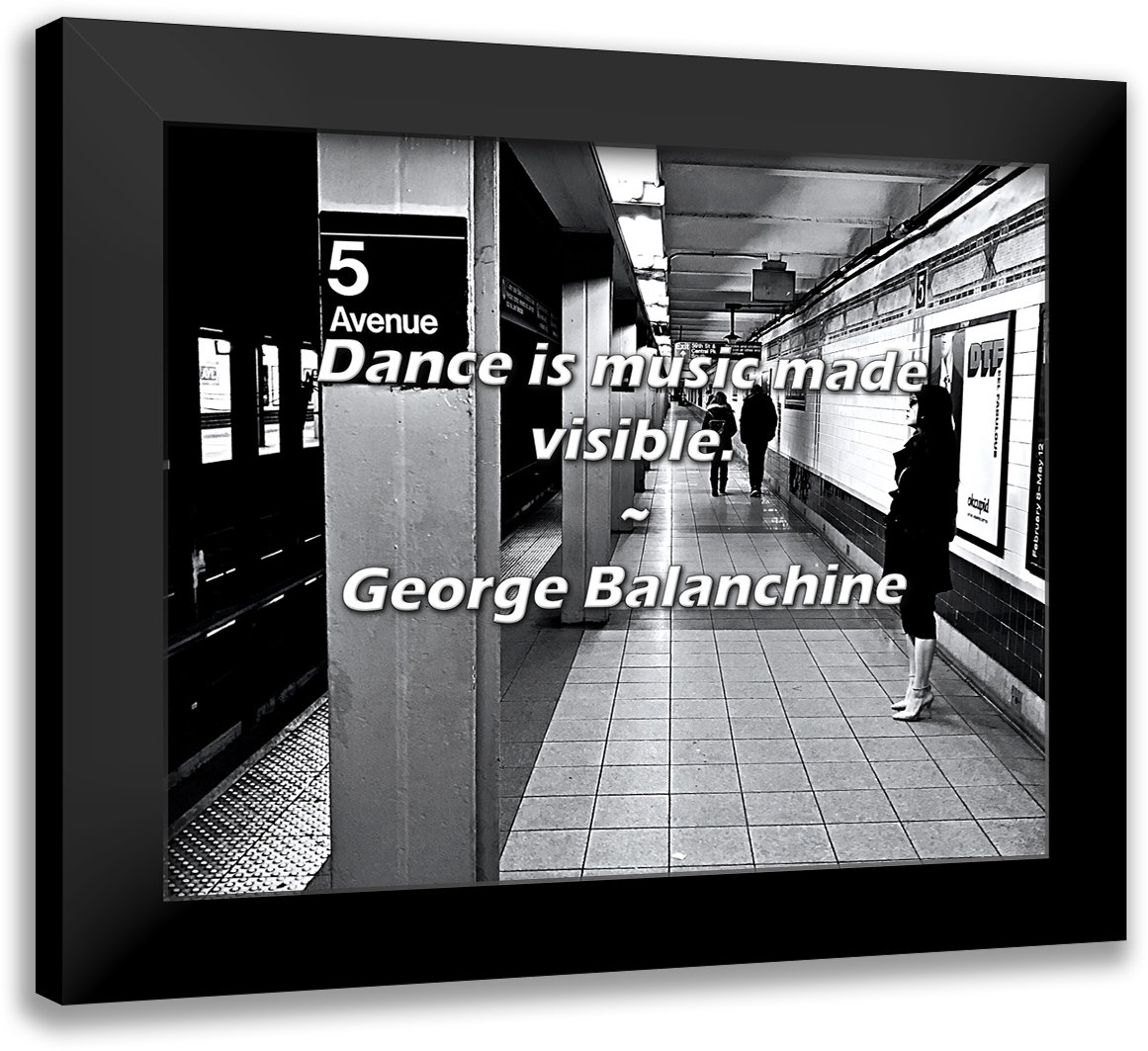 ATX Art Group LLC George Balanchine Quote: Dance is music made visible ...