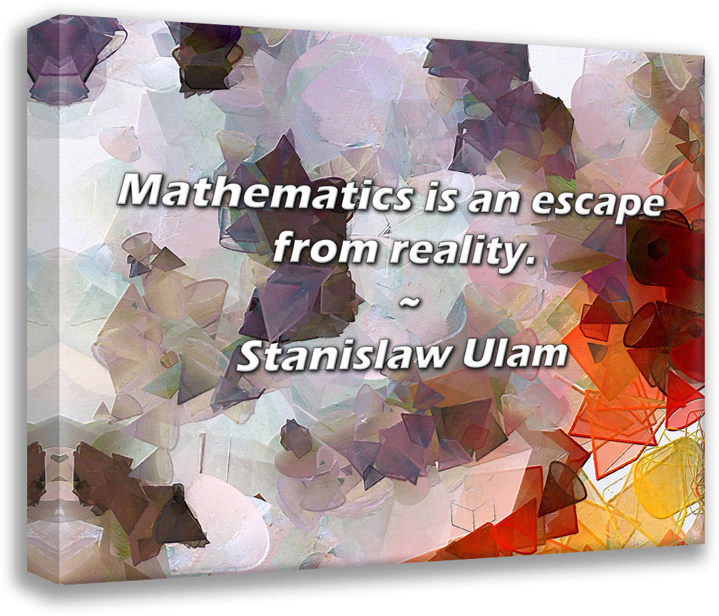 Latitude Run® Stanislaw Ulam Quote: Mathematics is an escape from ...