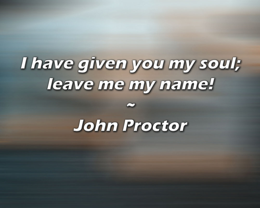 Ivy Bronx John Proctor Quote: I have given you my soul; leave me my ...