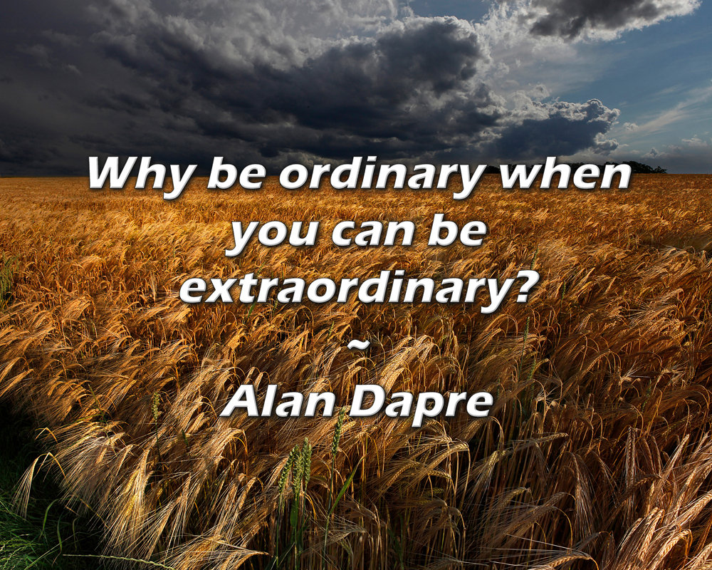 Trinx Alan Dapre Quote: Why be ordinary when you can be extraordinary ...