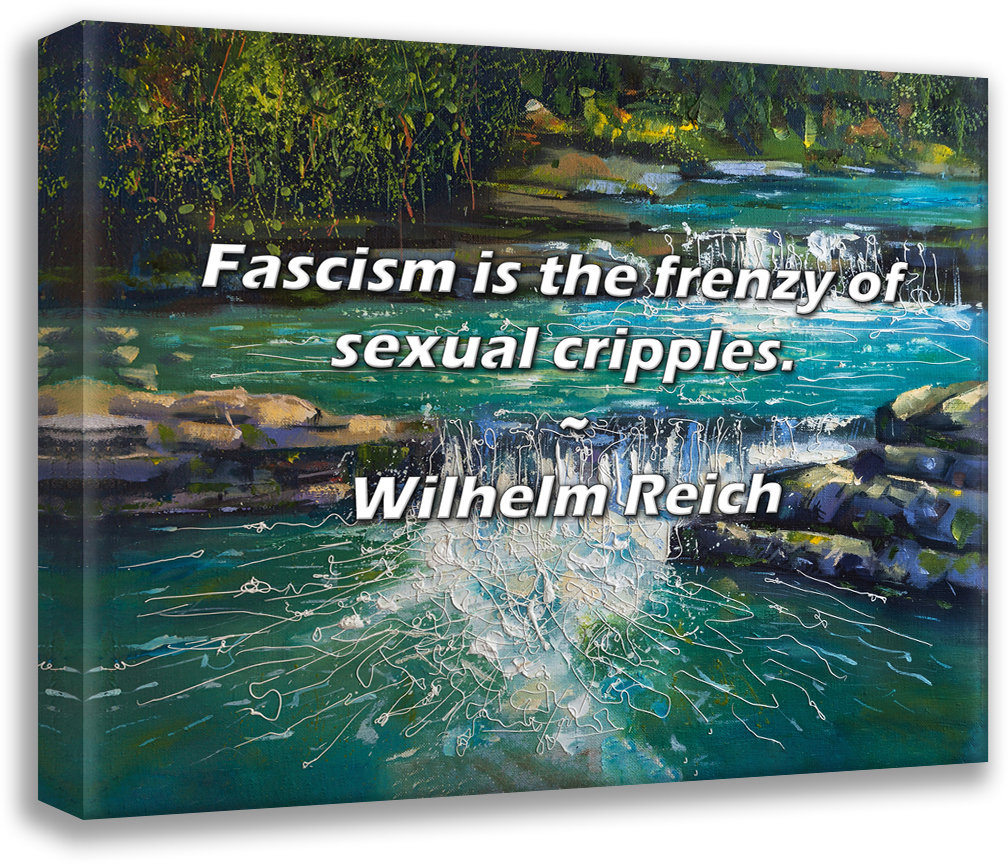 Trinx Wilhelm Reich Quote: Fascism is the frenzy of sexual cripples ...