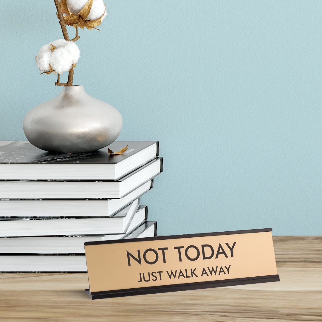 Designs ByLITA Not Today Just Walk Away Novelty Sign | Wayfair