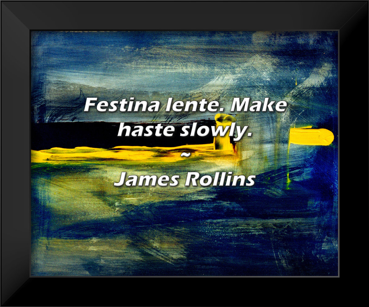 Trinx James Rollins Quote: Festina lente. Make haste slowly. | Wayfair