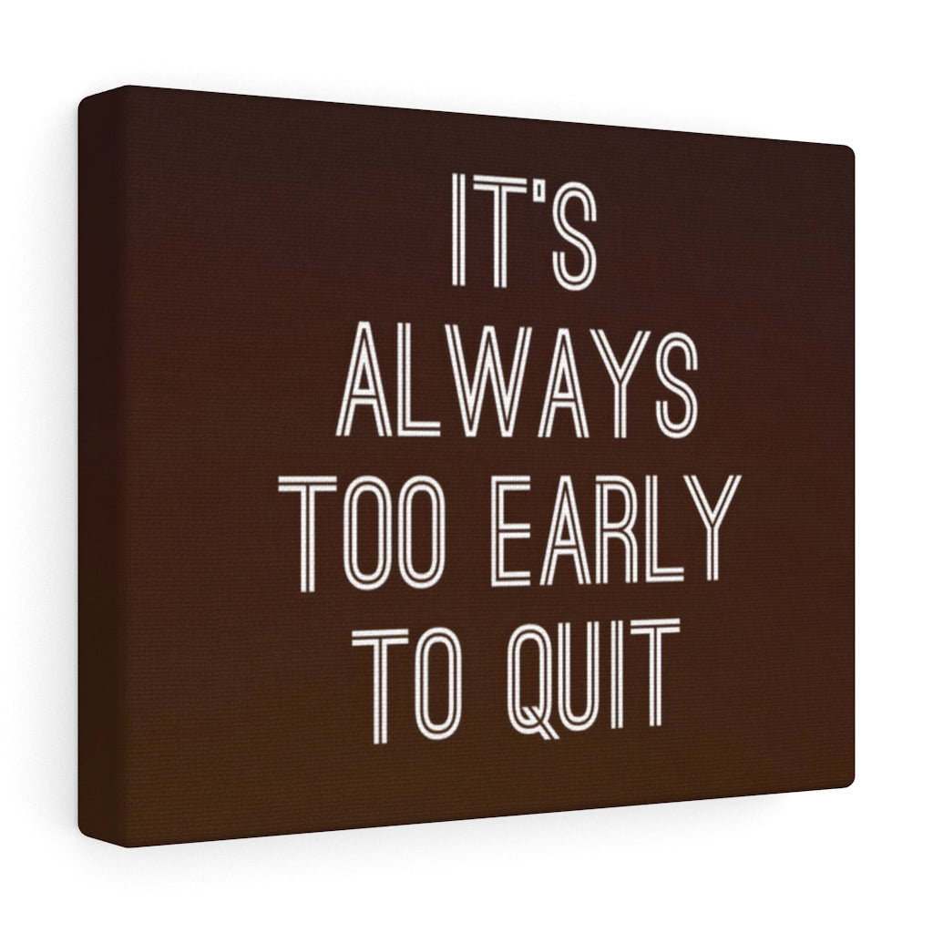 Trinx Inspirational Quote Canvas It''s Always Too Early To Quit ...