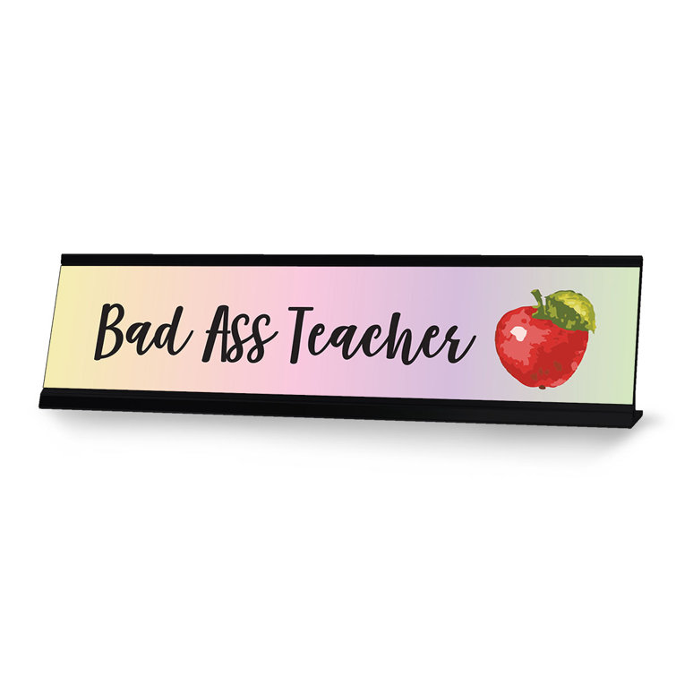 Signs ByLITA Bad Ass Teacher, Designer Desk Sign (2 X 8") - Wayfair Canada