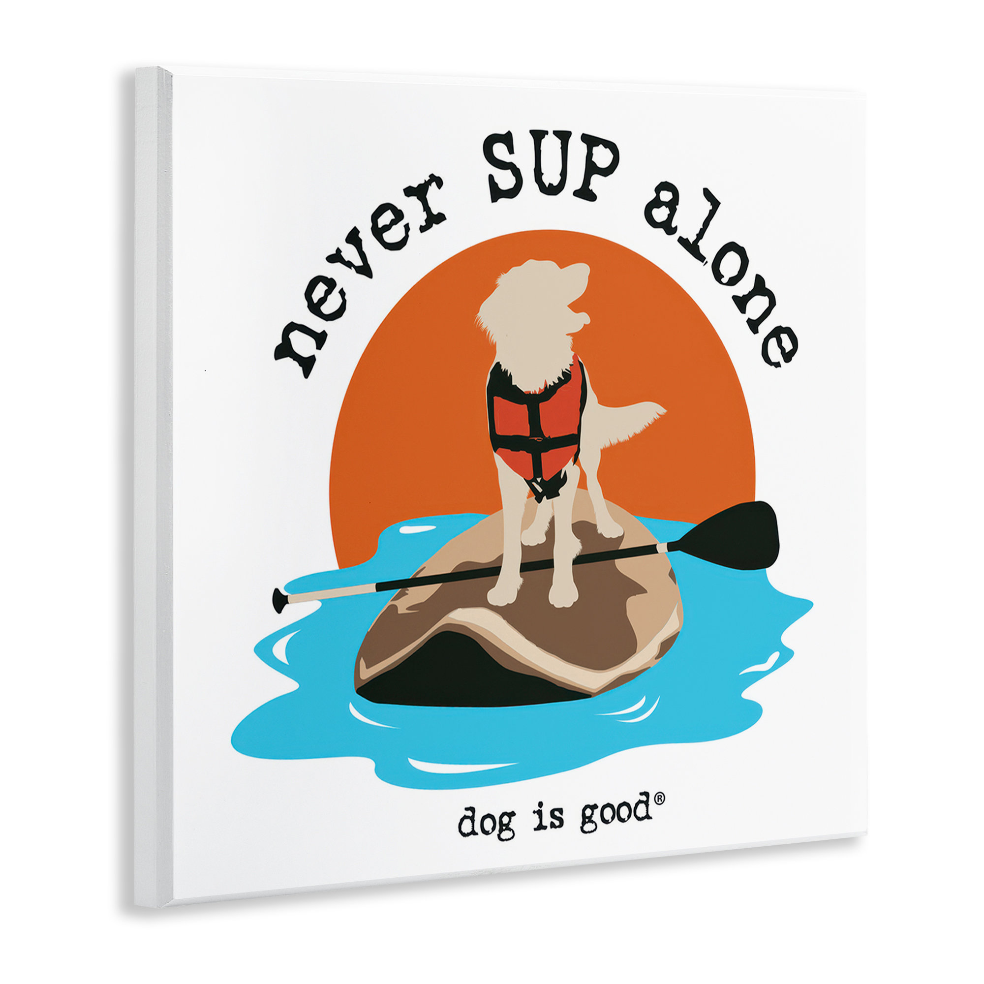 Highland Dunes Never SUP Alone Dog Wall Plaque Art by Dog Is Good | Wayfair
