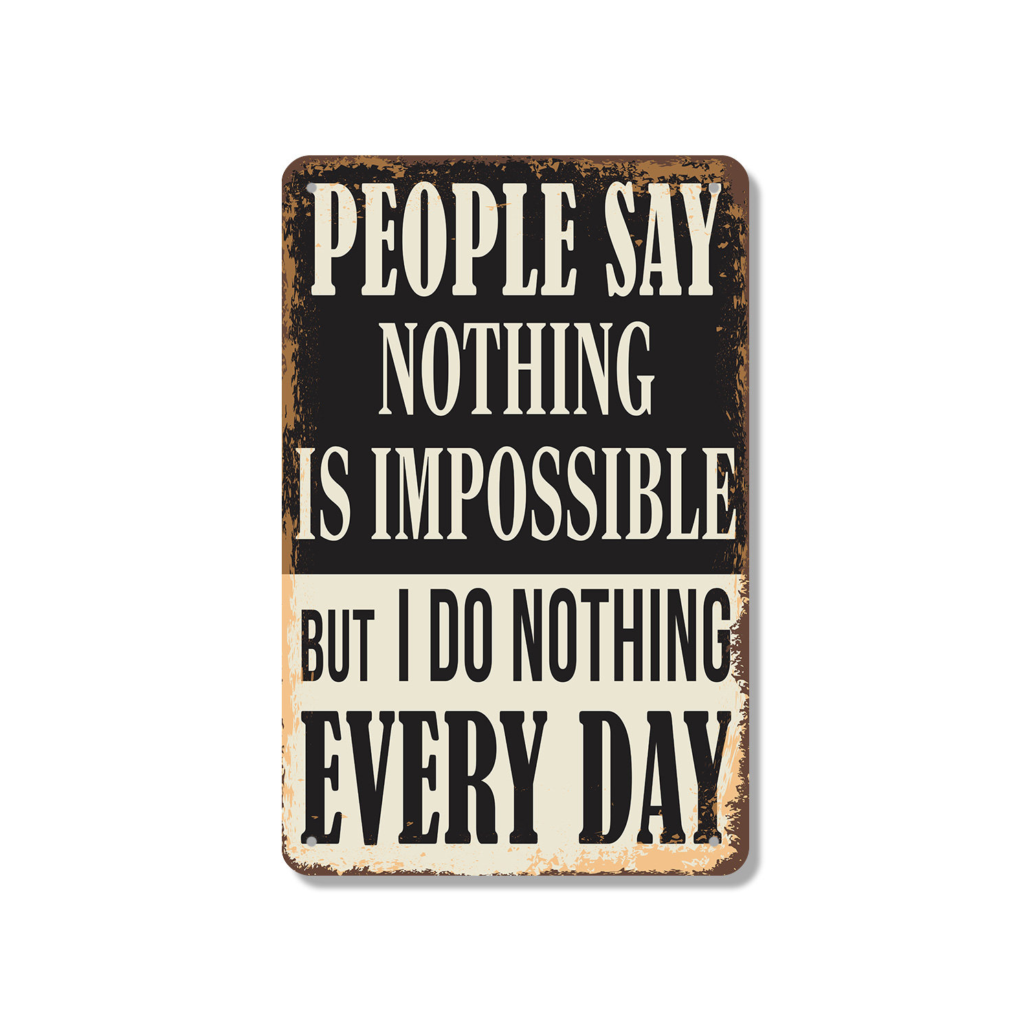 SignMission People Say Nothing Is Impossible But I Do Nothing All Day ...