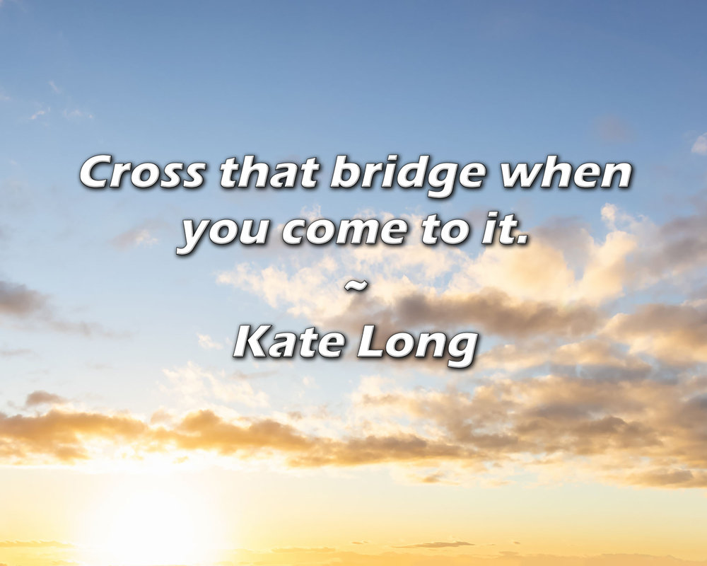Astoria Grand Artsy Quote "Cross that bridge when you come to it." By ...