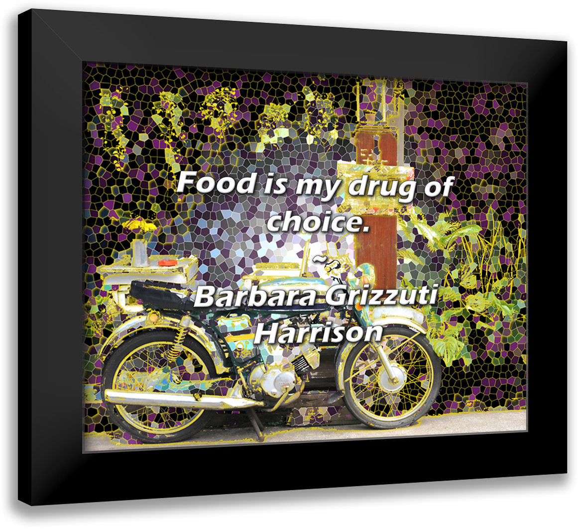 Trinx Barbara Grizzuti Harrison Quote: Food is my drug of choice ...