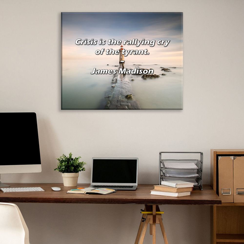 Latitude Run® Artsy Quote "Crisis is the rallying cry of the tyrant ...