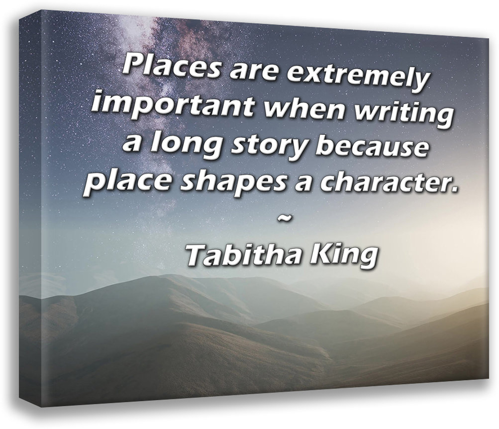 Trinx ArtsyQuotes Gallery Wrapped Canvas By Tabitha King: "Places are ...