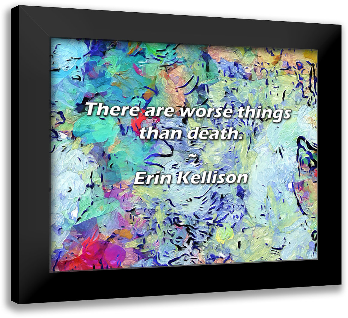 Trinx Erin Kellison Quote: There are worse things than death. | Wayfair