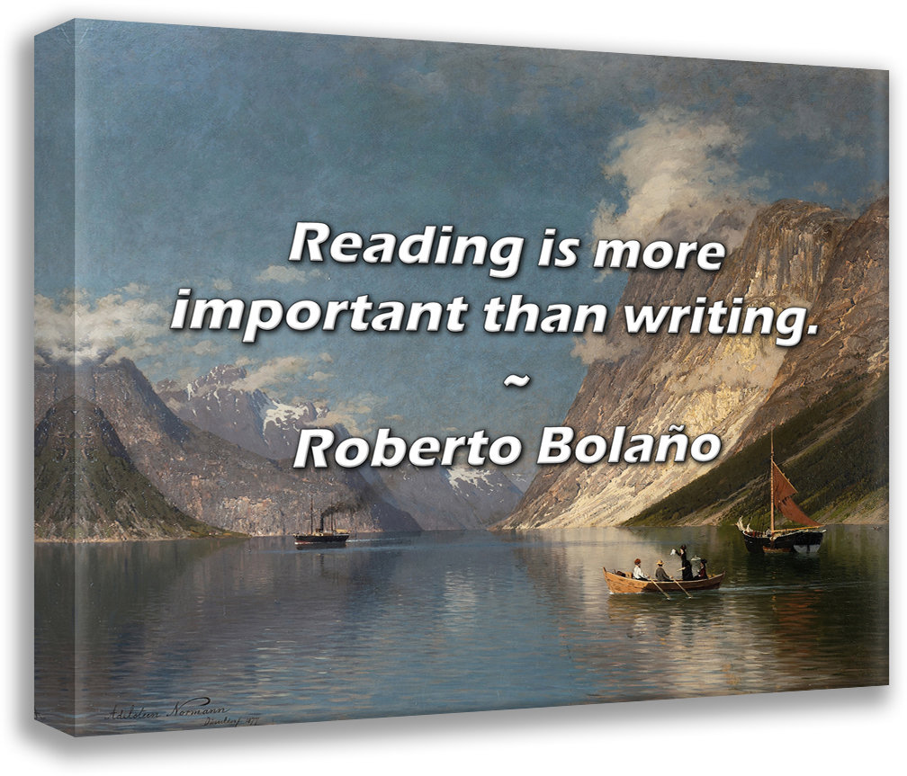Dakota Fields Roberto Bolaño Quote: Reading is more important than ...
