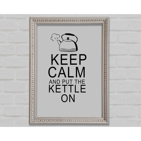 Happy Larry Kitchen Quote Keep Calm And Put The Kettle On Grey Framed ...
