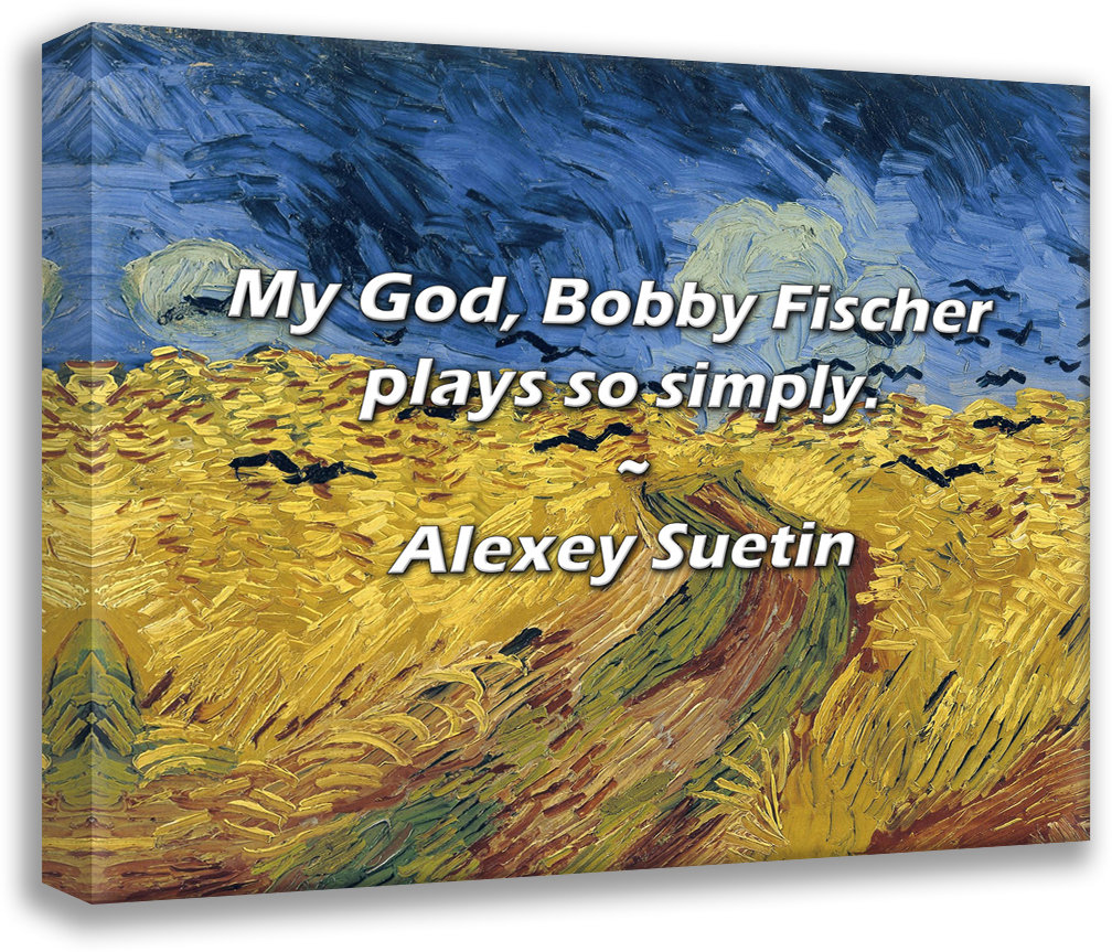 Trinx Alexey Suetin Quote: My God, Bobby Fischer plays so simply. | Wayfair