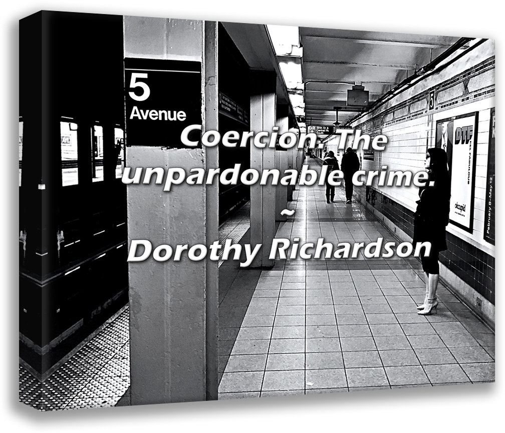 Trinx Dorothy Richardson Quote: Coercion. The unpardonable crime. | Wayfair