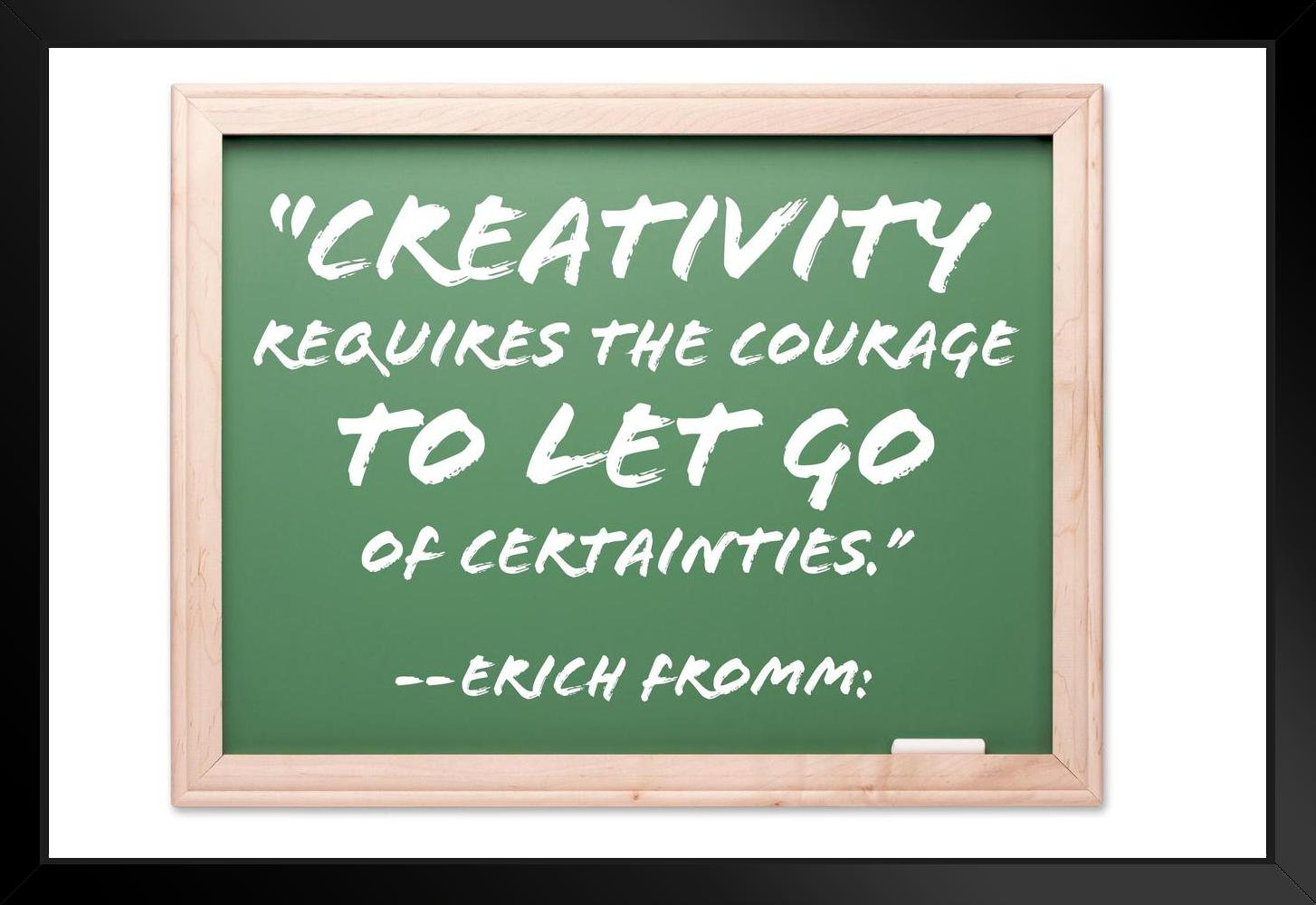 Trinx Creativity Requires The Courage To Let Go Erich Fromm Art Print ...