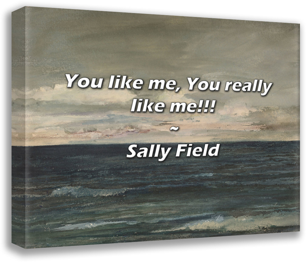 Trinx Sally Field Quote: You like me, You really like me!!! | Wayfair