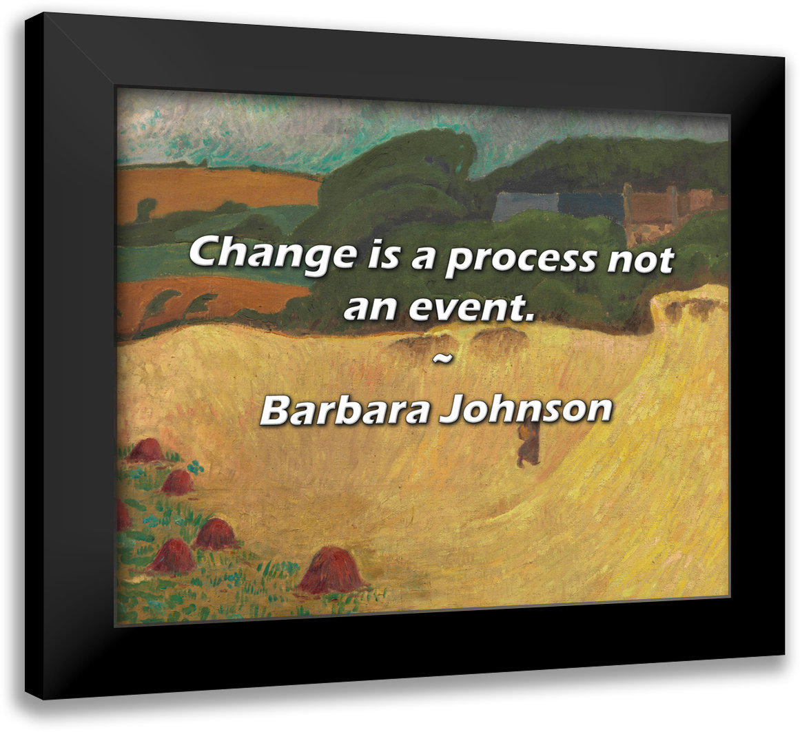 Trinx Barbara Johnson Quote: Change is a process not an event. | Wayfair