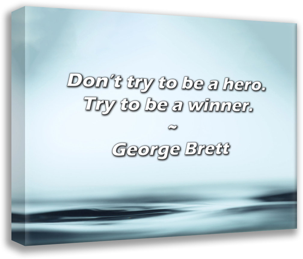 Latitude Run® George Brett Quote: Don’t try to be a hero. Try to be a ...