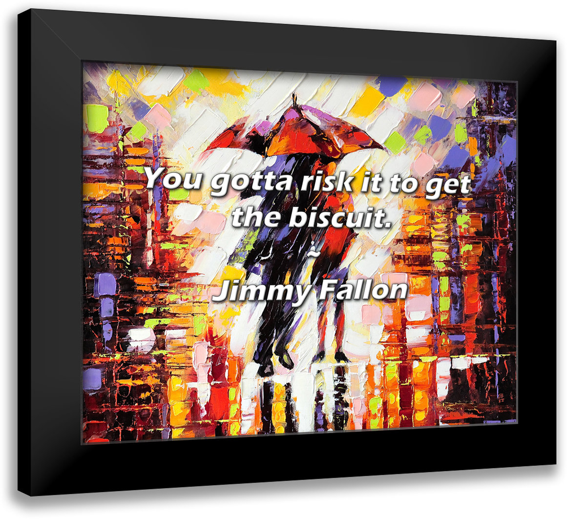 Latitude Run® Jimmy Fallon Quote: You gotta risk it to get the biscuit ...