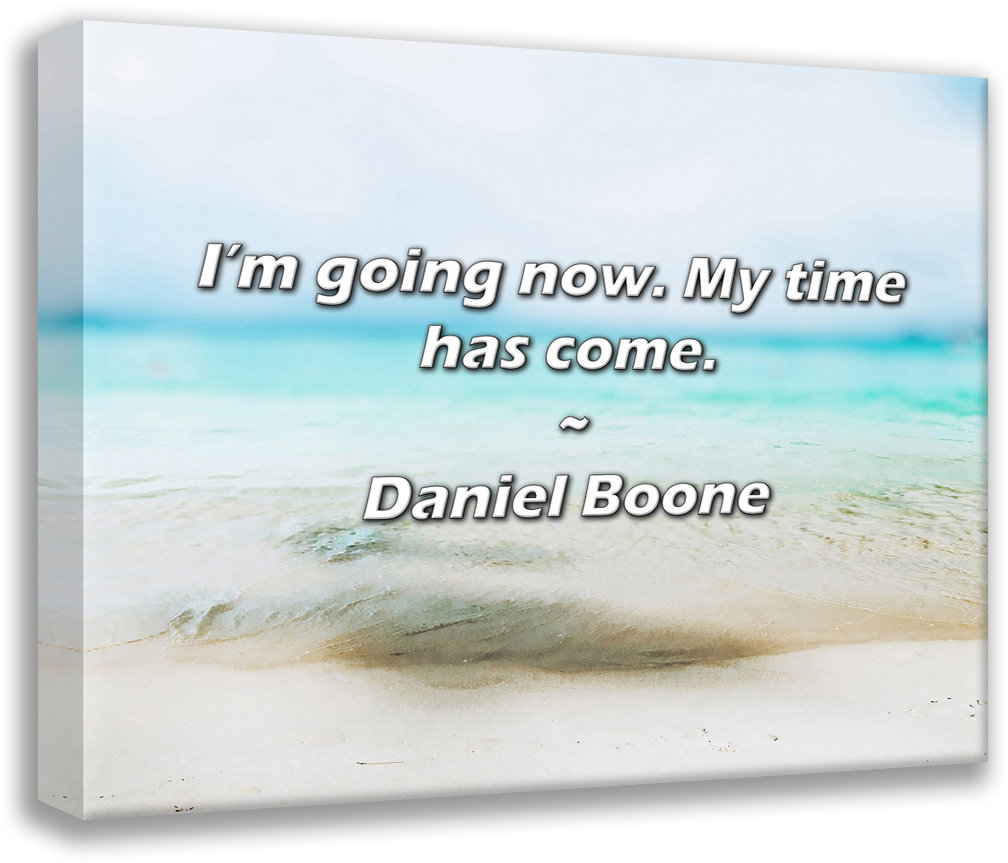 Latitude Run® Daniel Boone Quote: I’m going now. My time has come ...