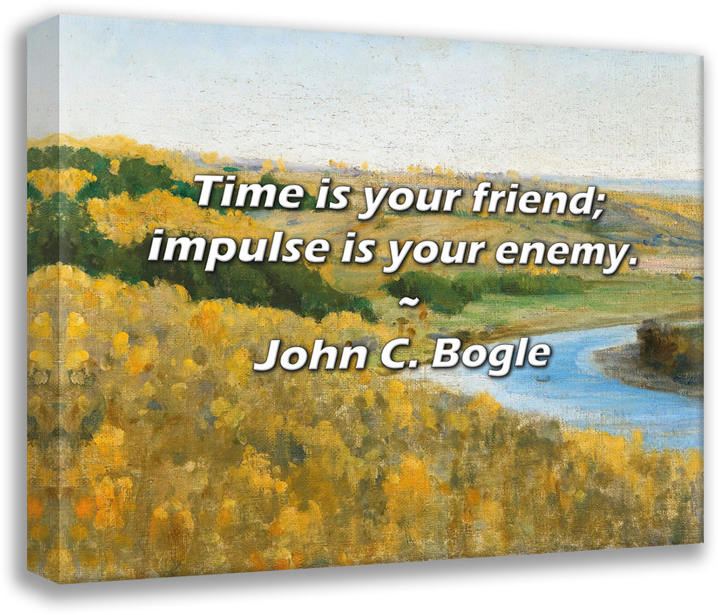Trinx John C. Bogle Quote: Time is your friend; impulse is your enemy ...