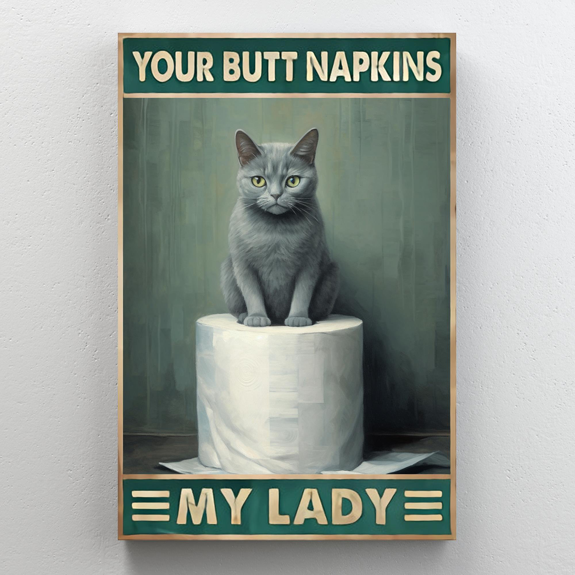 Your Butt Napkins My Lady