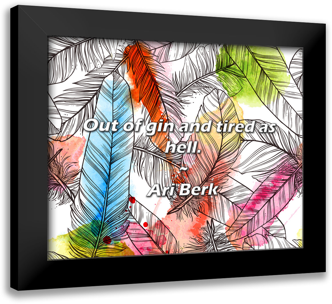 Trinx Ari Berk Quote: Out of gin and tired as hell. | Wayfair
