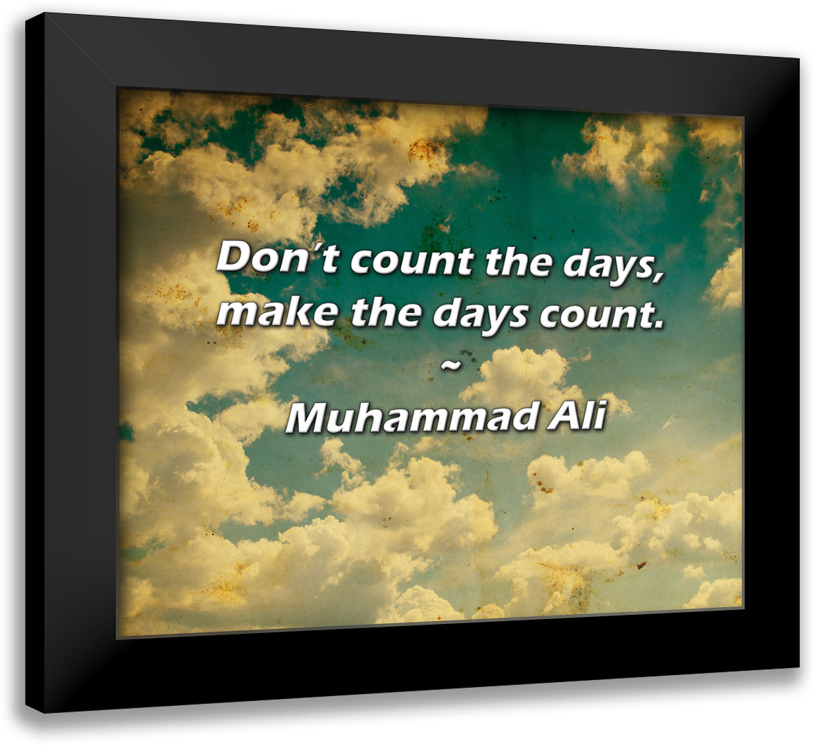 Latitude Run® Muhammad Ali Quote: Don’t count the days, make the days ...
