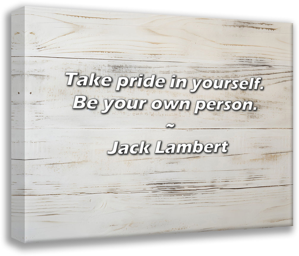 Ophelia & Co. Jack Lambert Quote: Take pride in yourself. Be your own ...