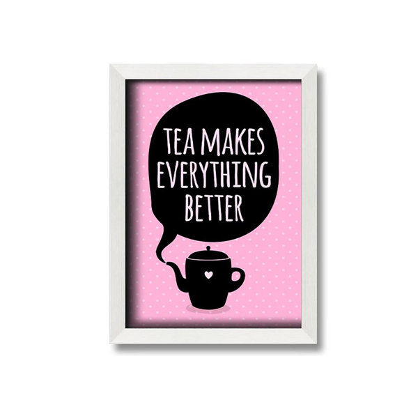 Happy Larry Tea Makes Everything Better Framed Print Wall Art | Wayfair ...