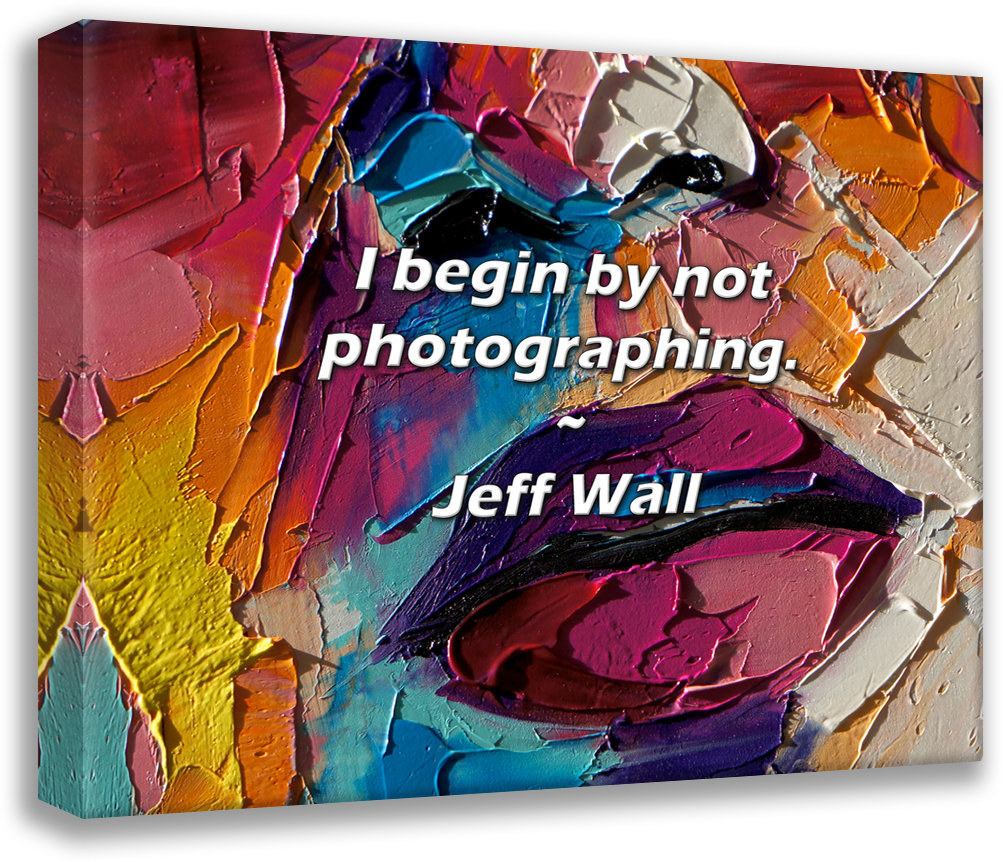 Astoria Grand Artsy Quote "I begin by not photographing." By Jeff Wall ...