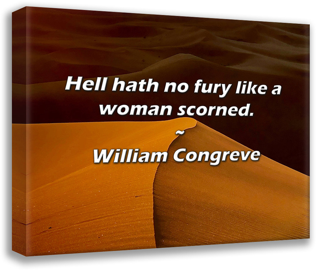 Trinx William Congreve Quote: Hell hath no fury like a woman scorned. | Wayfair