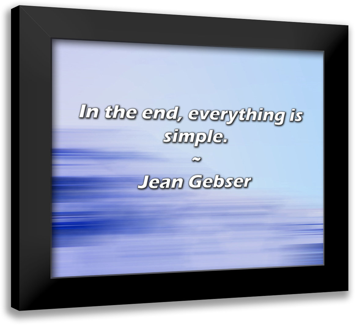 Trinx Jean Gebser Quote: In the end, everything is simple. | Wayfair