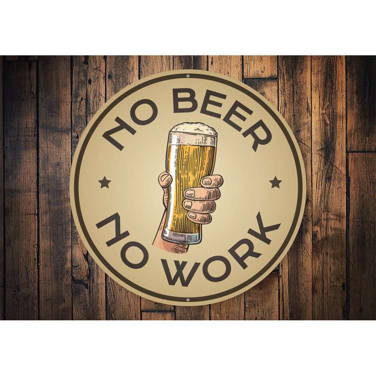 Lizton Sign Shop, Inc No Beer No Work Sign - Wayfair Canada