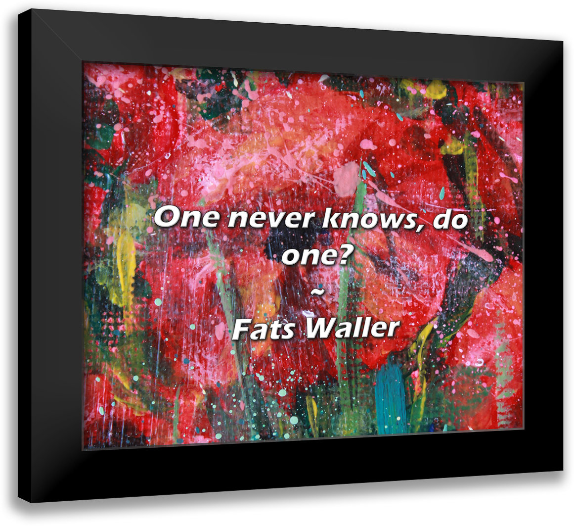 Trinx Fats Waller Quote: One never knows, do one? | Wayfair