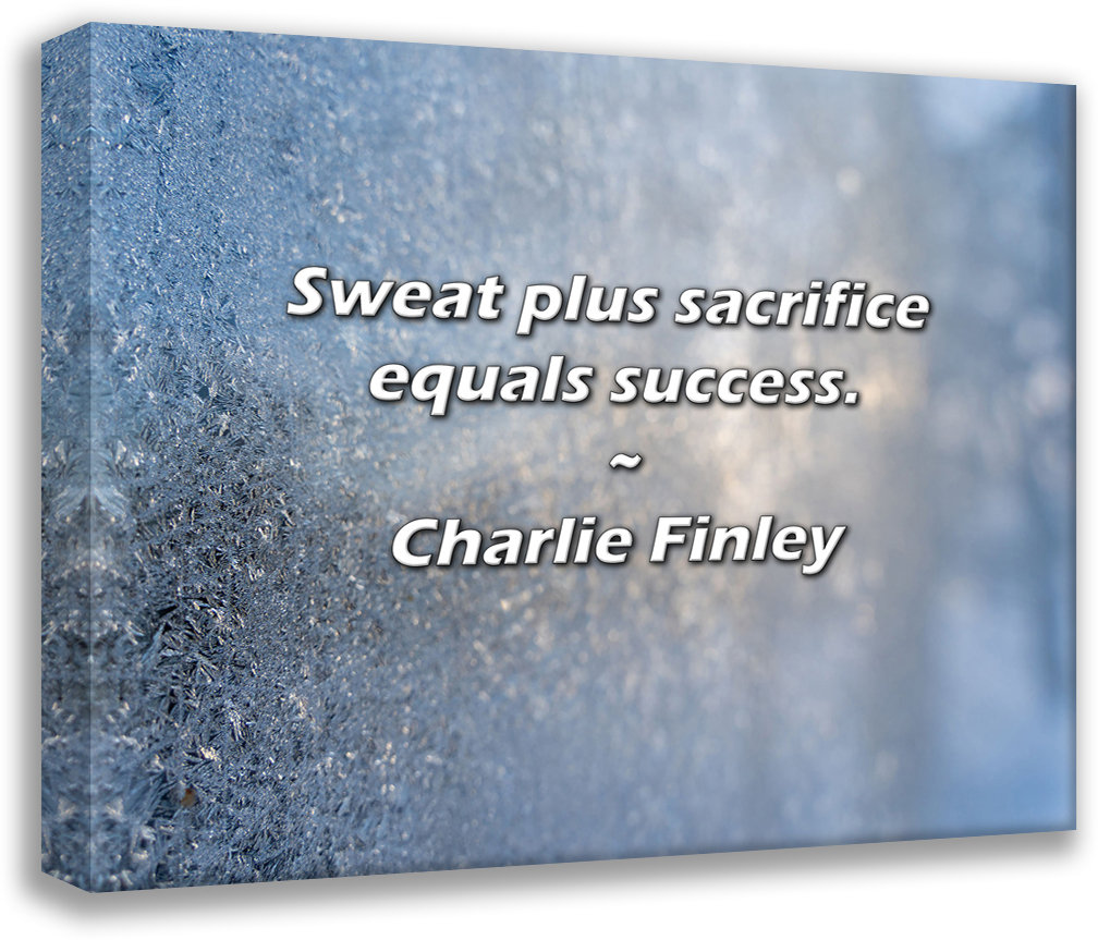 Latitude Run® Charlie Finley Quote: Sweat plus sacrifice equals success ...