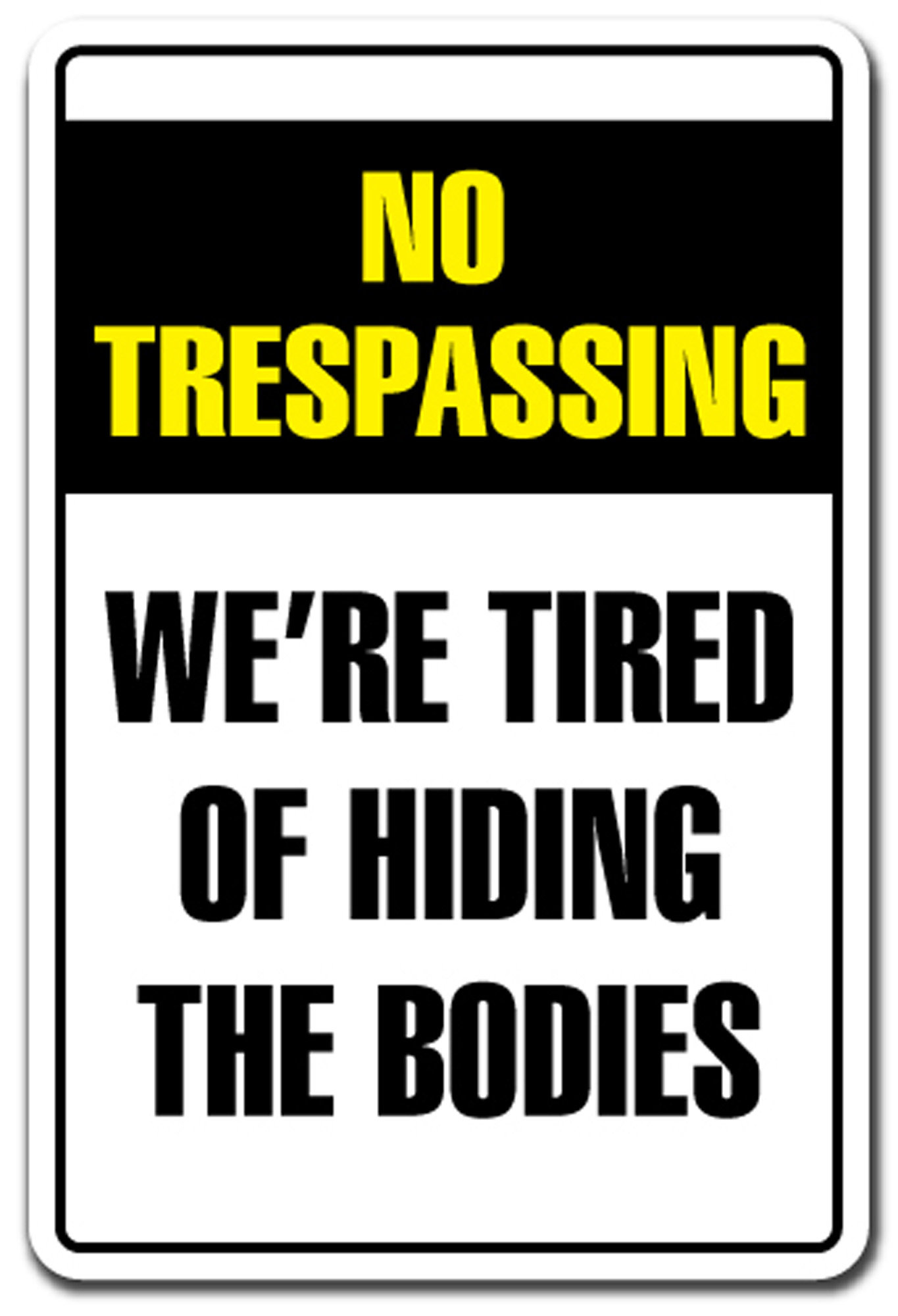 SignMission TIRED OF HIDING THE BODIES Aluminum Sign No Trespassing ...
