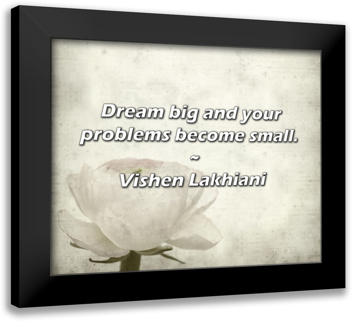 Trinx Vishen Lakhiani Quote: Dream big and your problems become small ...