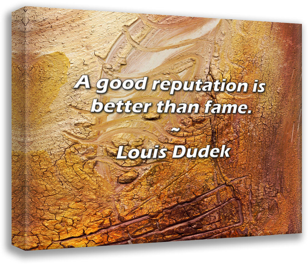 Trinx Louis Dudek Quote: A good reputation is better than fame. | Wayfair